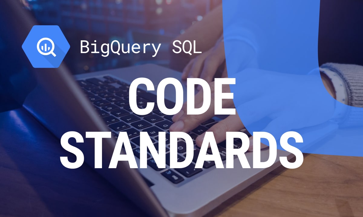 BigQuery Code Standards: Clean & Efficient SQL Tips